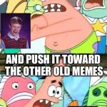 Put It Somewhere Else Patrick Meme Generator - Imgflip