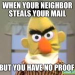 Sesame Street - Angry Bert Meme Generator - Imgflip