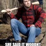 Solemn Lumberjack Meme Generator - Imgflip