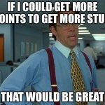 That Would Be Great Meme Generator - Imgflip