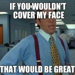 That Would Be Great Meme Generator - Imgflip