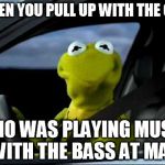 Kermit Car Meme Generator - Imgflip