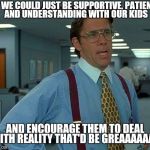 That Would Be Great Meme Generator - Imgflip