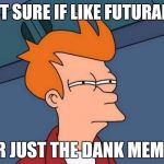 Futurama Fry Meme Generator - Imgflip