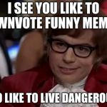 I Too Like To Live Dangerously Meme Generator - Imgflip