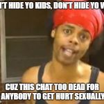 Hide Yo Kids Hide Yo Wife Meme Generator - Imgflip