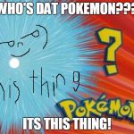 who is that pokemon Meme Generator - Imgflip