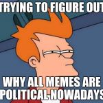 Futurama Fry Meme Generator - Imgflip