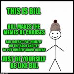 Be Like Bill Meme Generator - Imgflip