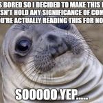 Awkward Moment Sealion Meme Generator - Imgflip