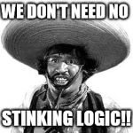 Badges we dont need no stinking badges Meme Generator - Imgflip