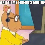 Arthur Headphones Meme Generator - Imgflip