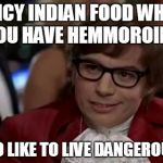 I Too Like To Live Dangerously Meme Generator - Imgflip