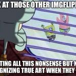 Squidward window Meme Generator - Imgflip