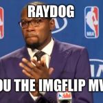 You The Real MVP Blank Meme Template - Imgflip