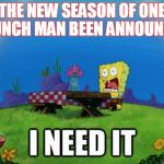 spongebob I need it Meme Generator - Imgflip