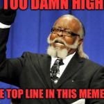 Too Damn High Meme Generator - Imgflip