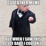 Baby Godfather Meme Generator - Imgflip