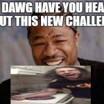 Yo Dawg Heard You Meme Generator - Imgflip