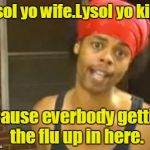 Hide Yo Kids Hide Yo Wife Meme Generator - Imgflip