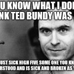 ted bundy greeting Meme Generator - Imgflip