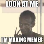 Look At Me Meme Generator - Imgflip