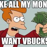 Shut Up And Take My Money Fry Meme Generator - Imgflip