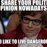 I Too Like To Live Dangerously Meme Generator - Imgflip
