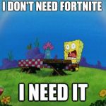 spongebob I need it Meme Generator - Imgflip