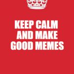 Keep Calm And Carry On Red Meme Generator - Imgflip