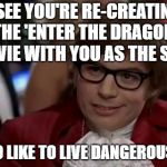 I Too Like To Live Dangerously Meme Generator - Imgflip
