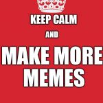 Keep Calm And Carry On Red Meme Generator - Imgflip