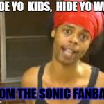 Hide Yo Kids Hide Yo Wife Meme Generator - Imgflip