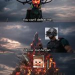 You can't defeat me Meme Generator - Imgflip