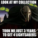 Grievous a fine addition to my collection Meme Generator - Imgflip