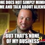 Ancient Aliens Meme Generator - Imgflip