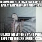 Skeleton Looking Out Window Meme Generator - Imgflip