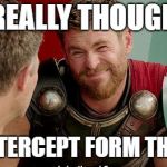 Thor is he though Meme Generator - Imgflip