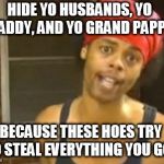 Hide Yo Kids Hide Yo Wife Meme Generator - Imgflip