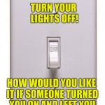 light switch off Meme Generator - Imgflip