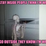 Skeleton Looking Out Window Meme Generator - Imgflip