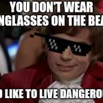 I Too Like To Live Dangerously Meme Generator - Imgflip