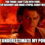 You Underestimate My Power Meme Generator - Imgflip