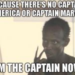 I'm The Captain Now Meme Generator - Imgflip