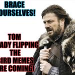 Brace Yourselves X is Coming Meme Generator - Imgflip