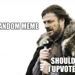 Brace Yourselves X is Coming Meme Generator - Imgflip