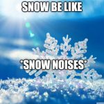 snowflake Meme Generator - Imgflip
