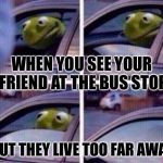 Kermit rolls up window Meme Generator - Imgflip