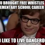 I Too Like To Live Dangerously Meme Generator - Imgflip