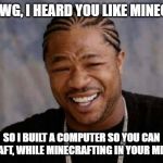 Yo Dawg Heard You Blank Meme Template - Imgflip